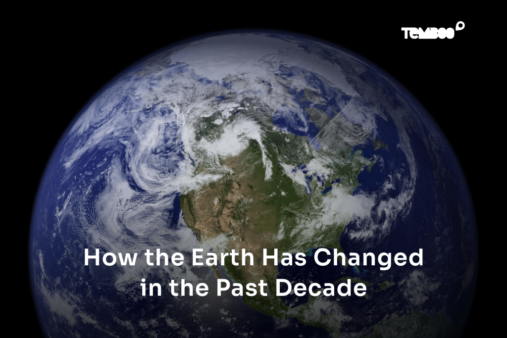 How the Earth Has Changed in the Past Decade